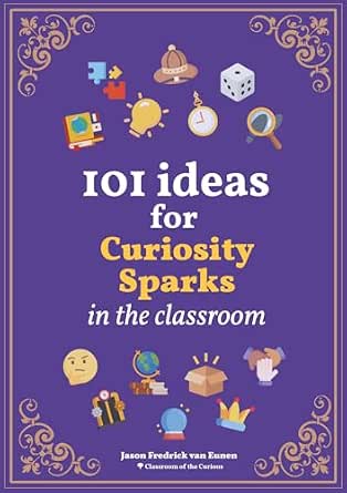 Amazon.com: 101 ideas for Curiosity Sparks in the classroom: An ...