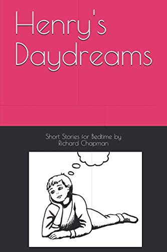 Henry's Daydreams: Chapman, Mr Richard: 9781794049710: Amazon.com: Books