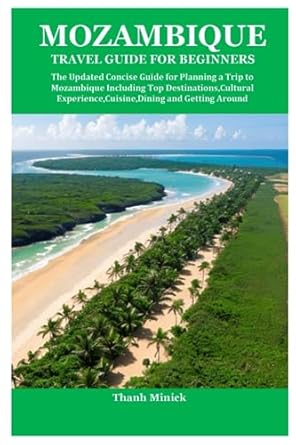 MOZAMBIQUE TRAVEL GUIDE FOR BEGINNERS: The Updated Concise Guide for ...