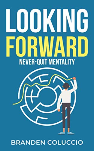 Looking Forward: The Never-Quit Mentality: Coluccio, Branden ...