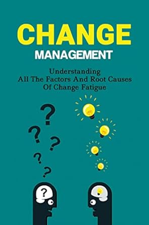 Change Management: Understanding All The Factors And Root Causes Of ...