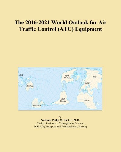 Amazon.com: The 2016-2021 World Outlook for Air Traffic Control (ATC ...
