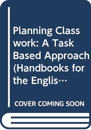 Planning Classwork: A Task Based Approach (Handbooks for the English ...