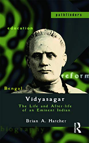 Vidyasagar: The Life and After-life of an Eminent Indian (Pathfinders ...