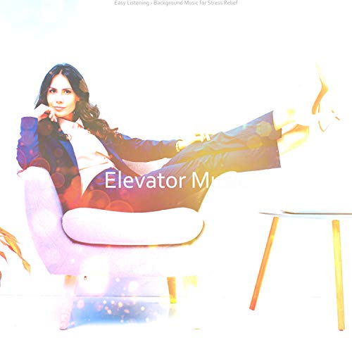 Play Easy Listening - Background Music for Stress Relief by Elevator ...