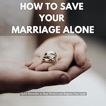 Amazon.com: How to Save your Marriage Alone: Quick Remedies to Stop ...