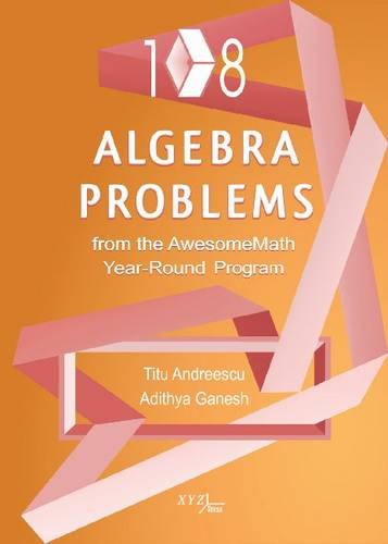 108 Algebra Problems From The Awesomemath Year Round Program Xyz