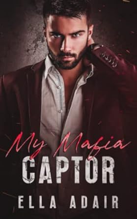 My Mafia Captor: An Arranged Marriage Enemies to Lovers Mafia Romance ...