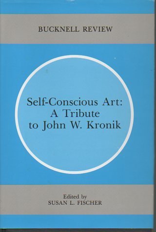 Self-Conscious Art: A Tribute to John W. Kronik (Bucknell Review ...