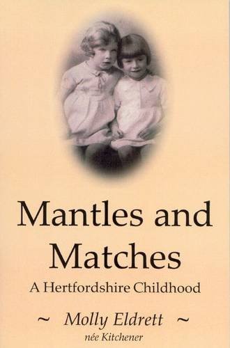 Mantles and Matches: A Hertfordshire Childhood: Eldrett, Molly ...