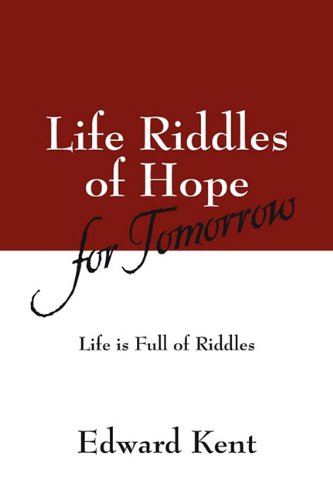 Life Riddles of Hope for Tomorrow: Life is Full of Riddles: Kent ...