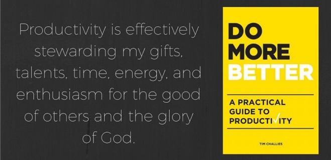 Do More Better: A Practical Guide to Productivity : Challies, Tim ...