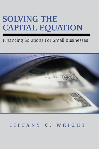 Solving the Capital Equation: Financing Solutions for Small Businesses ...