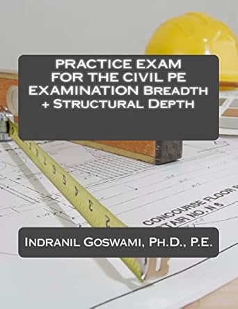Practice Exam for the Civil PE Exam: BREADTH + STRUCTURAL DEPTH (Sample ...