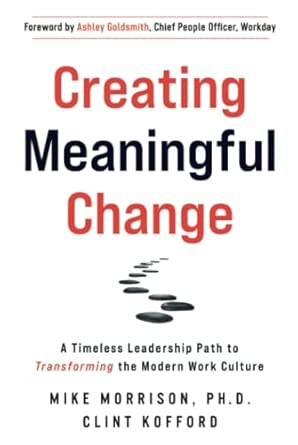 Creating Meaningful Change: A Timeless Leadership Path to Transforming ...