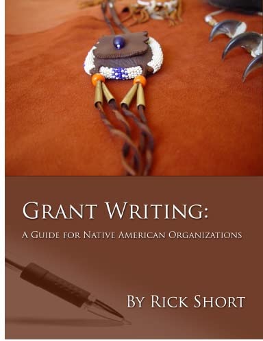 Grant Writing A Guide for Native American Organizations: Rick Short ...