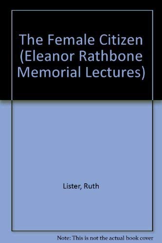 The Female Citizen (Eleanor Rathbone Memorial Lectures): Ruth Lister ...