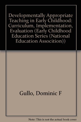 Developmentally Appropriate Teaching in Early Childhood: Curriculum ...