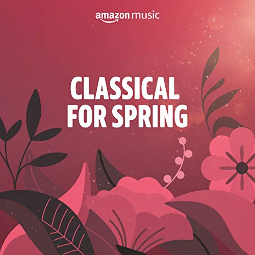Classical for Spring Playlist on Amazon Music Unlimited