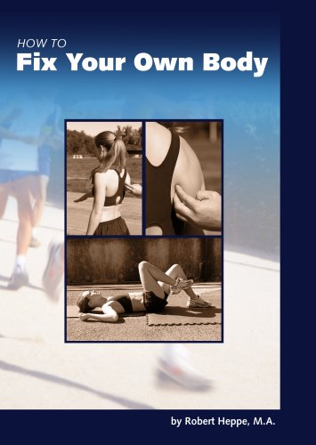 How to Fix Your Own Body : Robert A. Heppe, M.A., Chris Sakelarios ...