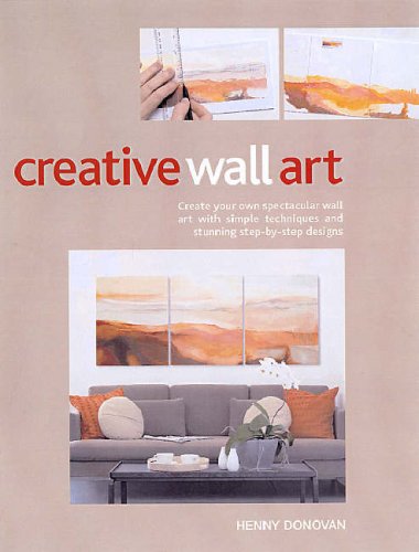 Creative Wall Art: Create Your Own Art with Simple Techniques and ...
