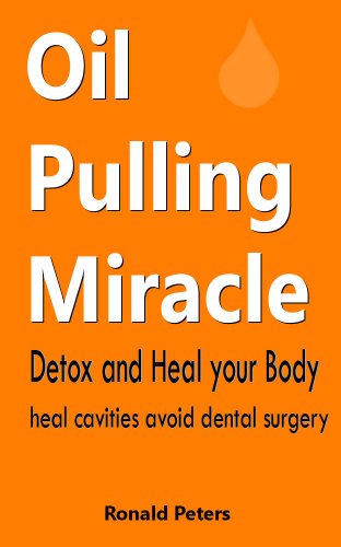 Oil Pulling Miracle: Detox and Heal your Body Heal Cavities Avoid ...