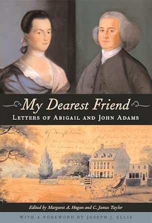 My Dearest Friend: Letters of Abigail and John Adams: Adams, Abigail ...
