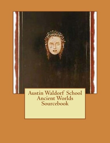 Austin Waldorf School Ancient Worlds Sourcebook: Pittis, Arthur M ...