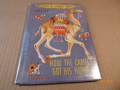How The Camel Got His Hump. Pictured By F. Rojankovsky: Kipling ...
