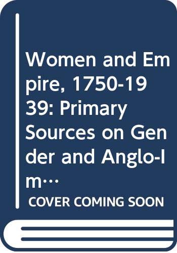 Women and Empire, 1750–1939, 5-vol. set: Primary Sources on Gender and ...