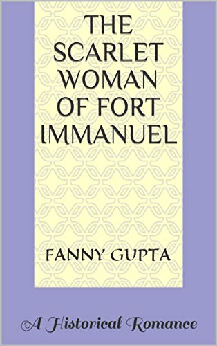 The Scarlet Woman Of Fort Immanuel: A Historical Romance eBook : Gupta ...