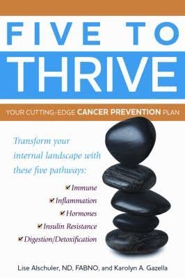 Five to Thrive Booklet: Lise Alschuler, ND, FABNO, Karolyn A. Gazella ...