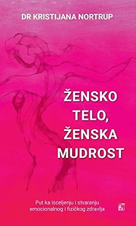 Zensko telo, zenska mudrost - Put ka isceljenju i stvaranju ...