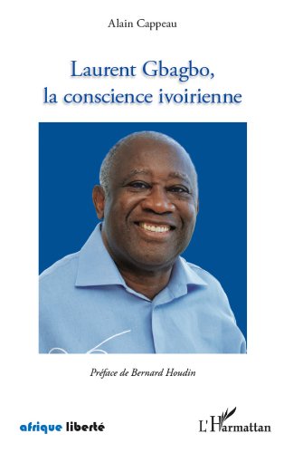 Laurent Gbagbo, la conscience ivoirienne (Afrique liberté) (French ...