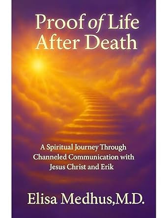 Proof of Life After Death: A Spiritual Journey Through Channeled ...