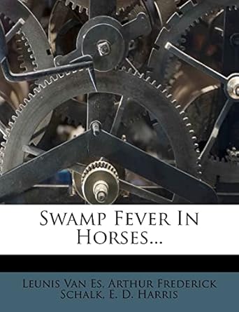 Swamp Fever in Horses...: Es, Leunis Van, Arthur Frederick Schalk, E D ...
