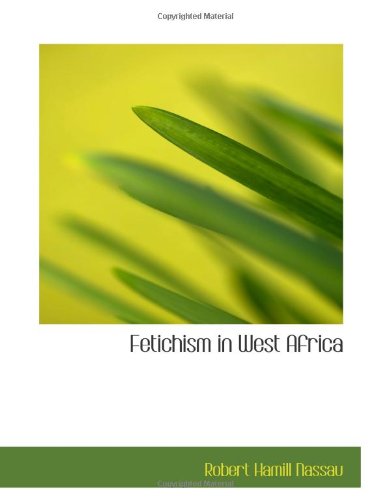Fetichism in West Africa: Nassau, Robert Hamill: 9780559320279: Amazon ...