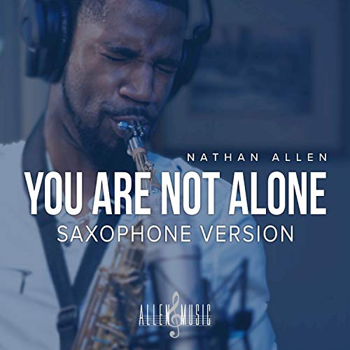 You Are Not Alone (Saxophone Version) by Nathan Allen on Amazon Music ...