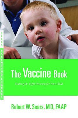 by Robert Sears The Vaccine Book, Making the Right Decision for Your ...