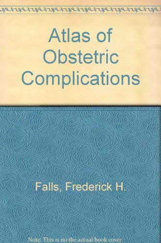 Atlas of Obstetric Complications: Falls, Frederick Howard, and Holt ...