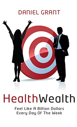 HealthWealth: Feel Like A Billion Dollars Every Day Of The Week eBook ...