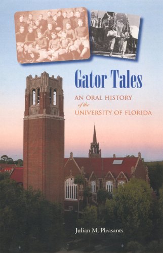 Gator Tales: An Oral History of the University of Florida: Pleasants ...