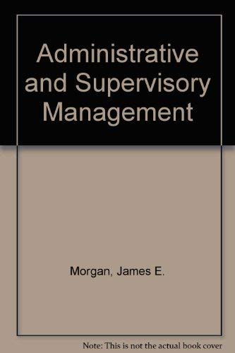 Administrative and Supervisory Management: Morgan, James E ...