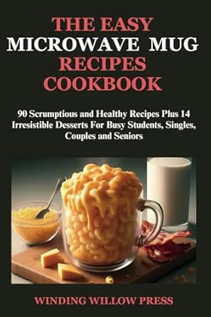 The Easy Microwave Mug Recipe Cookbook: 90 Scrumptious and Healthy ...