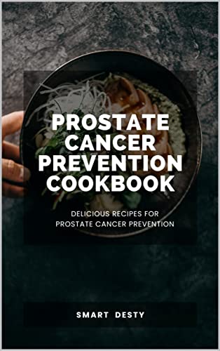 Amazon.com: PROSTATE CANCER PREVENTION COOKBOOK: Delicious Recipes for ...