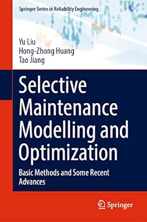 Buy Selective Maintenance Modelling and Optimization: Basic Methods and ...