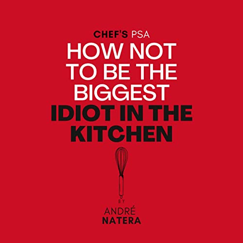Amazon.com: Chef's PSA: How Not to Be the Biggest Idiot in the Kitchen ...