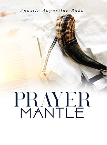PRAYER MANTLE - Kindle edition by Baku, Apostle Augustine Mawuli ...