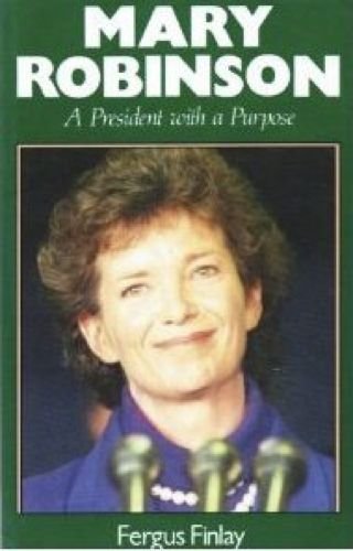 Mary Robinson: A President With a Purpose: Finlay, Fergus ...