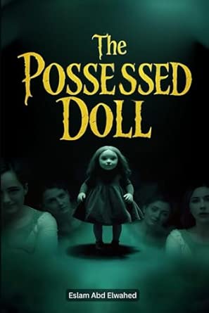 The Possessed Doll: 100 True Horror Stories of Cursed Objects by Abd ...